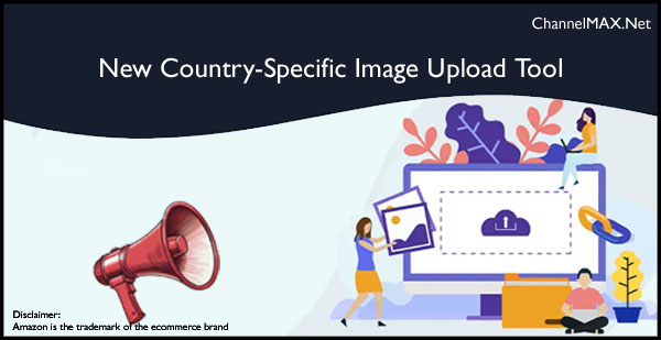 Amazon Introduces Country-Specific Image Upload Tool for Brand Owners